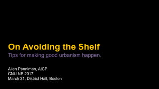 2017 Urbanism Summit 1B | Allen Penman - Keeping Great Plans Off the ...