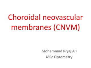 Choroidal neovascular membranes (CNVM) | PPTX