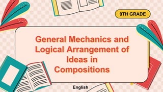 CO-1 GEN. MECHANICS & LOGICAL ARRANGMENT OF IDEAS IN COMPOSITION.pptx