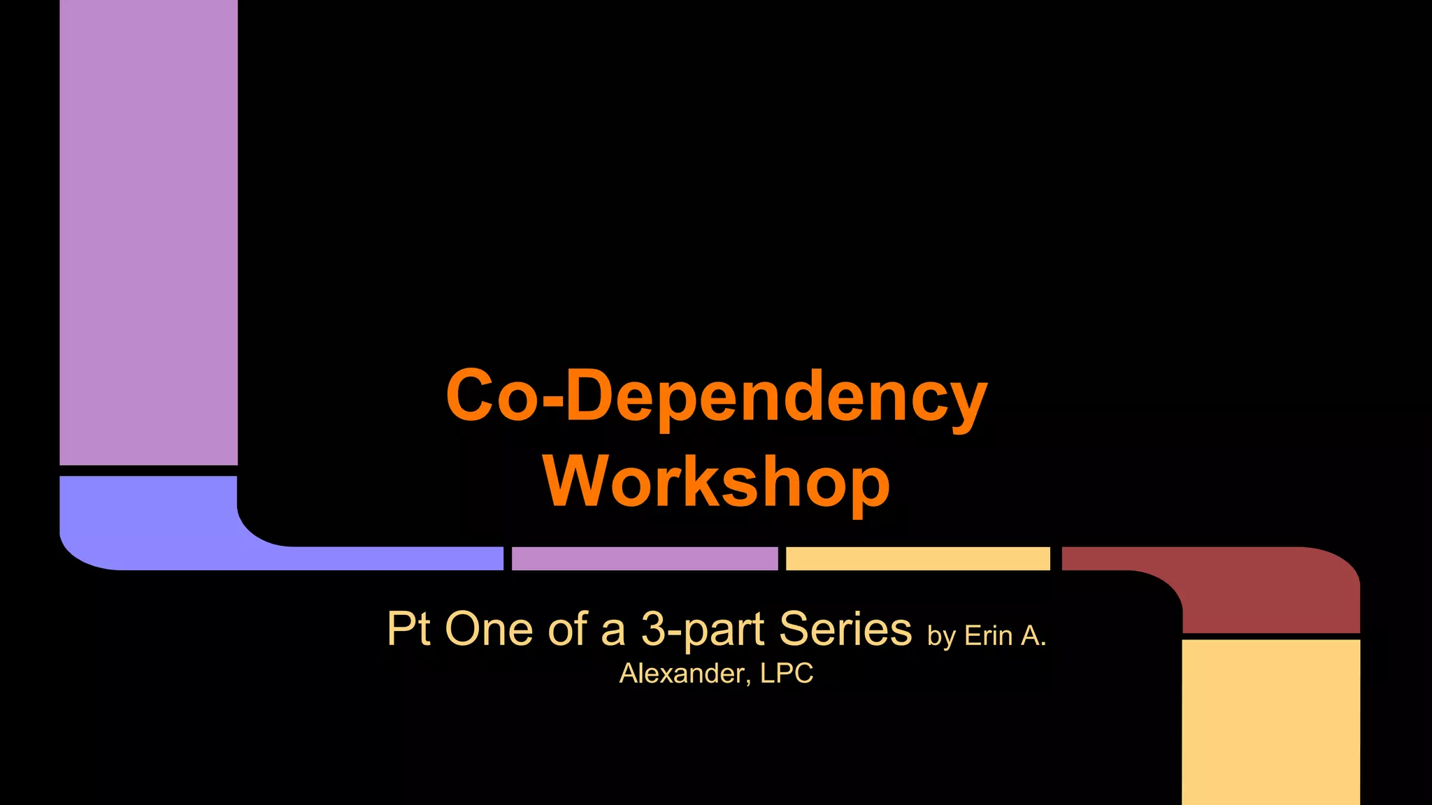 Co dependency workshop pt 1 | PPT