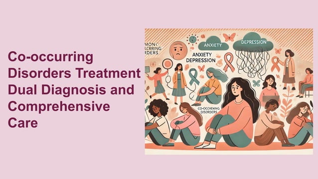Co-Occurring Disorders Treatment: Expert Care for Dual Diagnosis | PPT