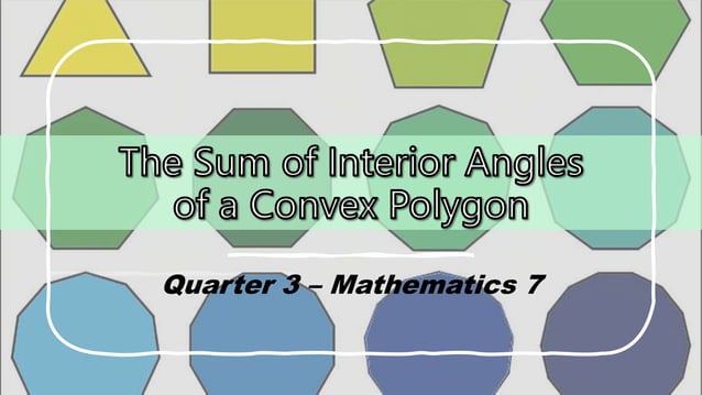 MATHEMATICS 7-SUM OF THE INTERIOR ANGLES | PPTX | Geography | Science