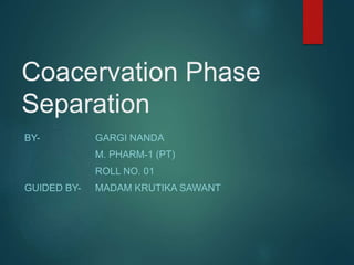 Coacervation Phase Separation Techniques | PPTX