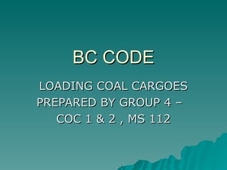 Cargo Work - BC Code: Loading coal cargo | PPT