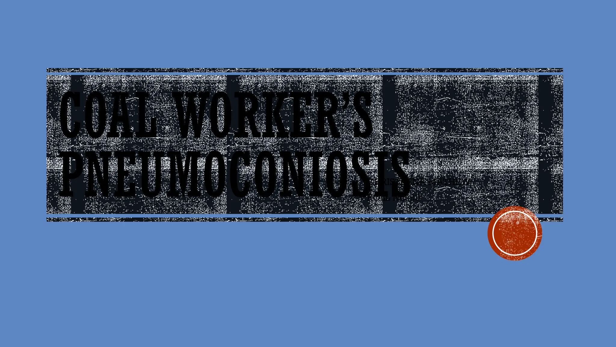 Coal Worker’s Pneumoconiosis bbccaa.pptx