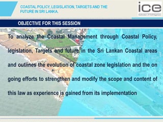 Coastal Policy, Legislation, Targets and the future in Sri Lanka ...