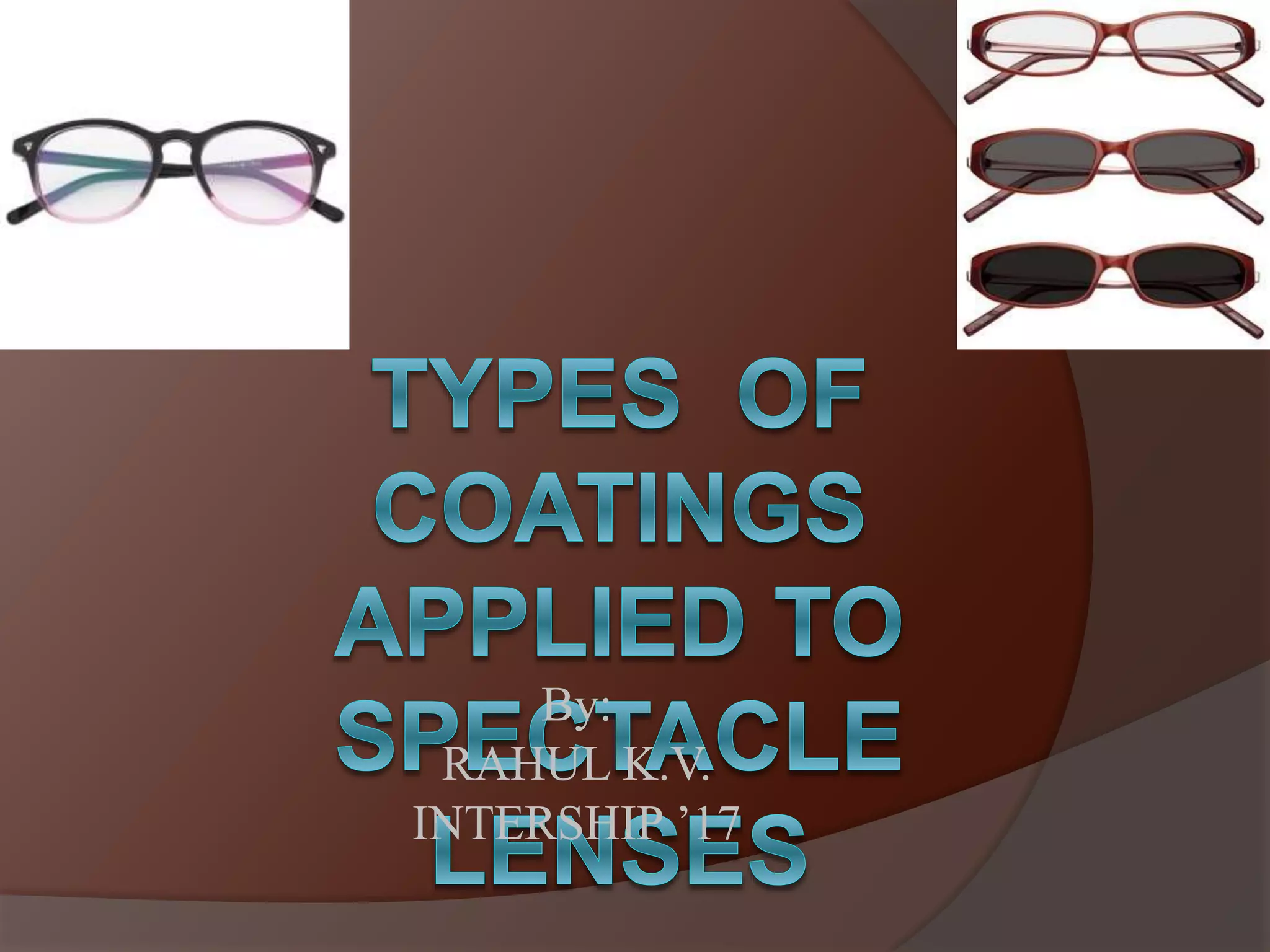 TYPES OF COATINGS APPLIED TO SPECTACLE LENSES | PPTX
