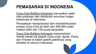 Coca Cola Indonesia merupakan perusahaan minuman siap saji | PPTX