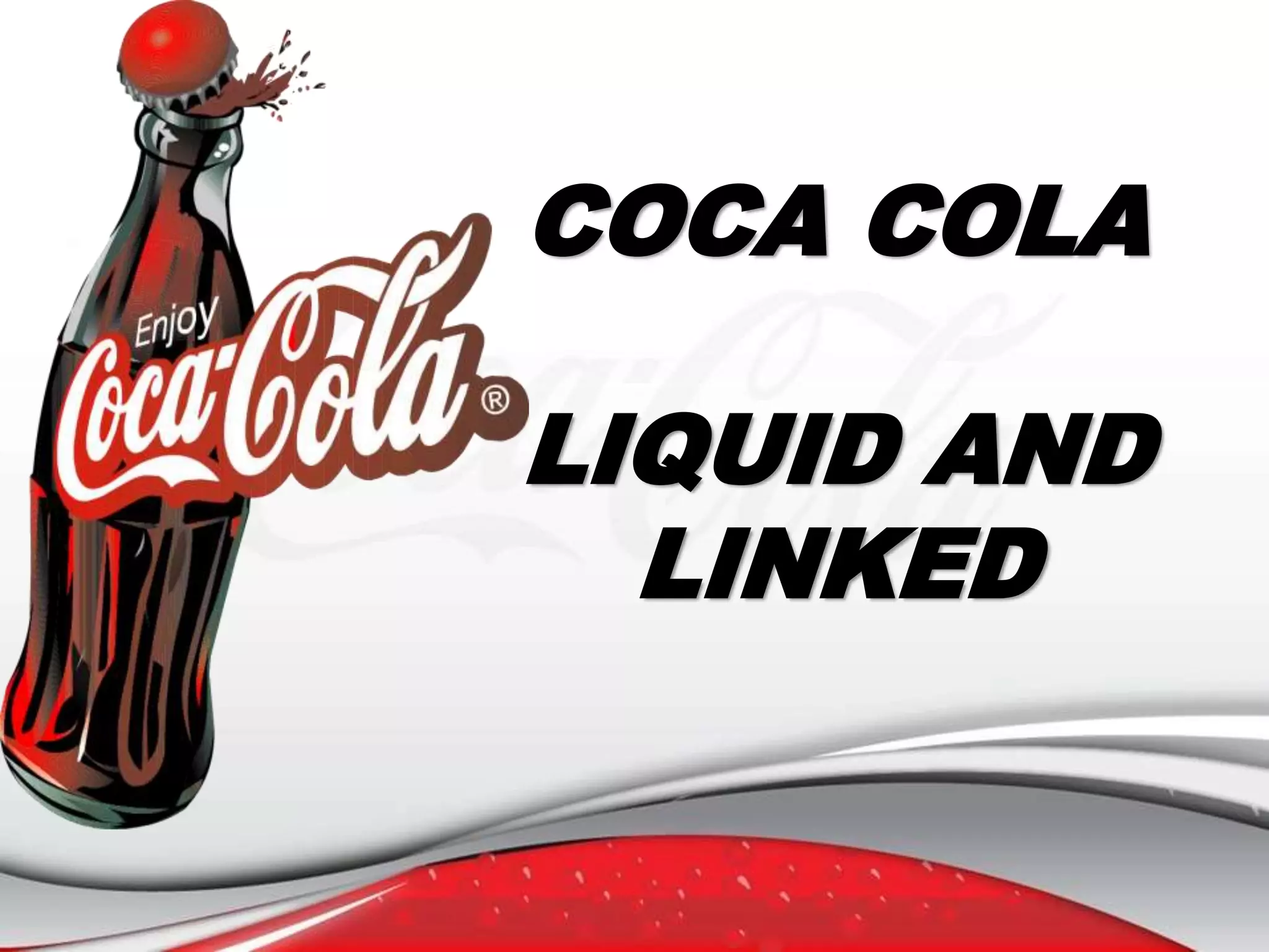 Coca cola liquid and linked | PPTX | Marketing and Advertising | Business