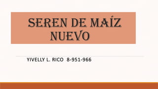 Cocina tradicional panameña- Seren de Maíz nuevo.pptx