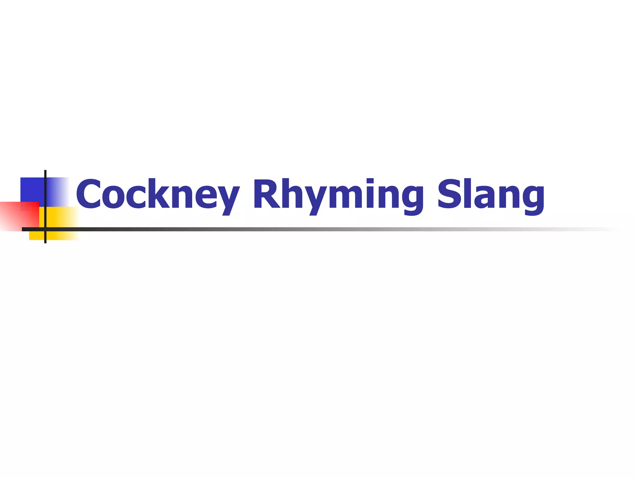 Cockney Rhyming Slang | PPT