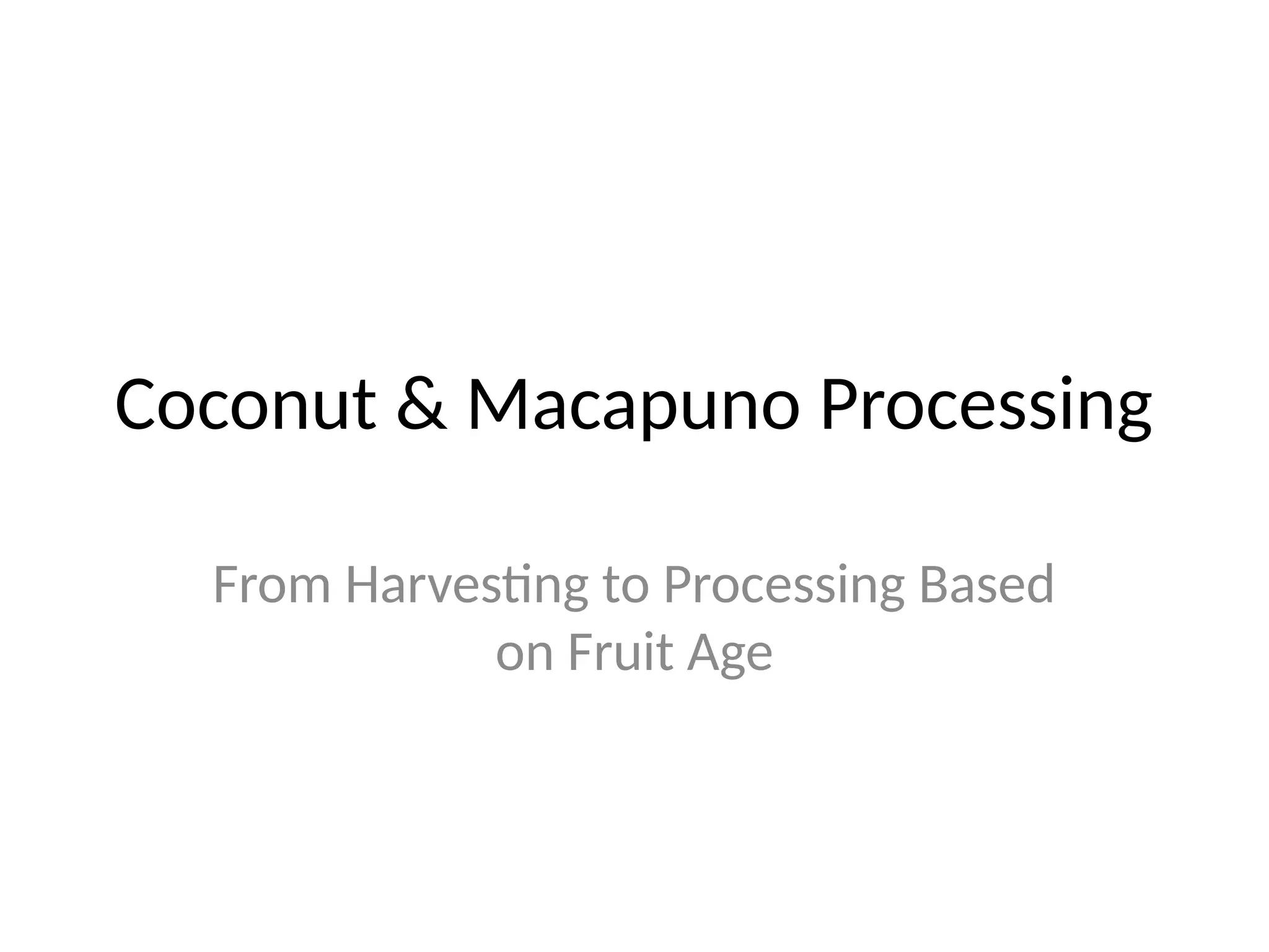 Macapuno Coconut processing from age of fruit to processing | PPT