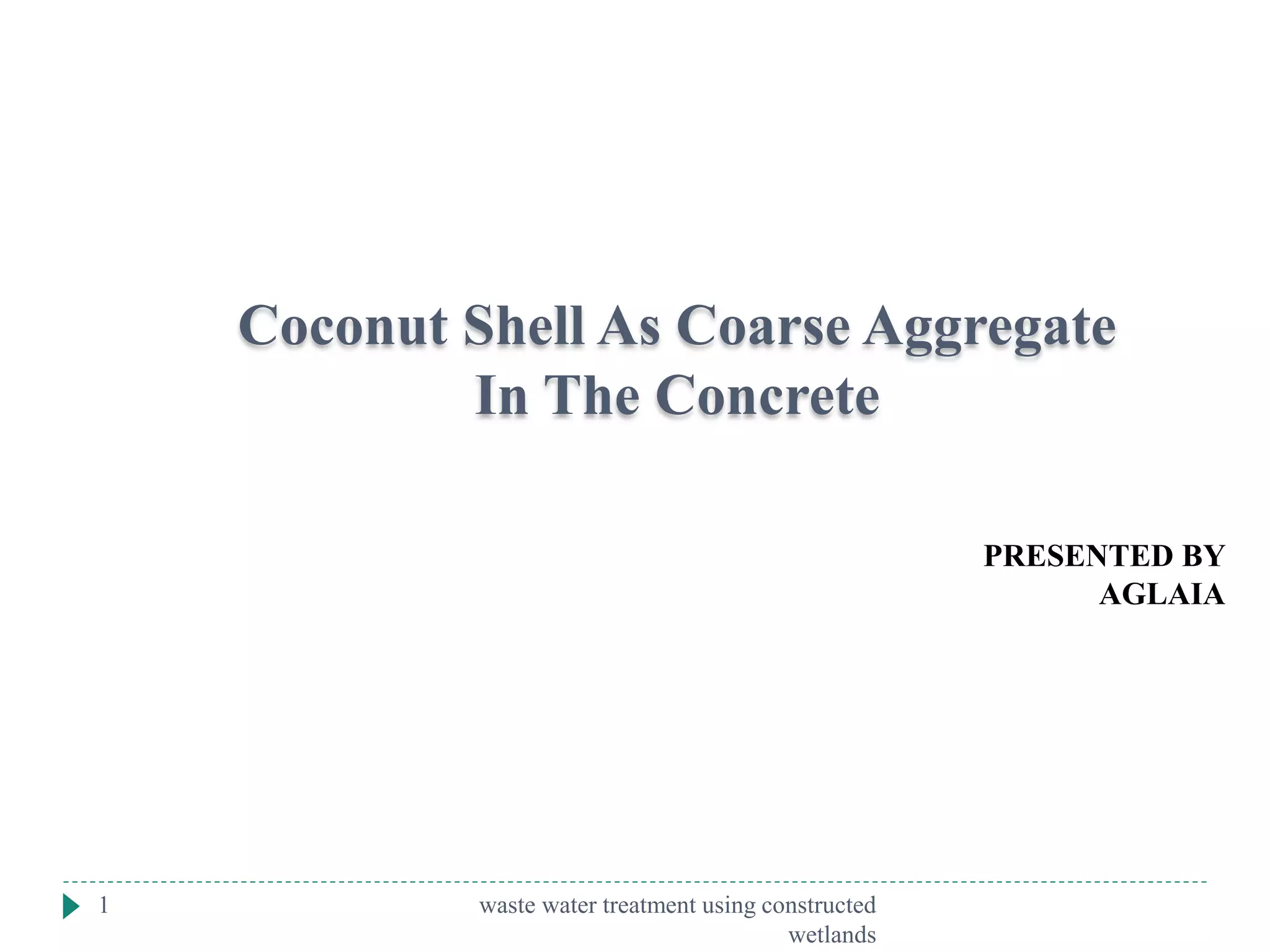 Coconut shell as coarse aggregate in the concrete | PPTX