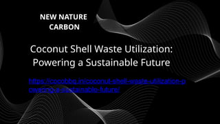 Coconut Shell Waste Utilization Powering a Sustainable Future.pptx