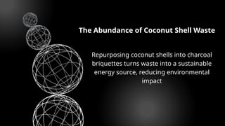 Coconut Shell Waste Utilization Powering a Sustainable Future.pptx
