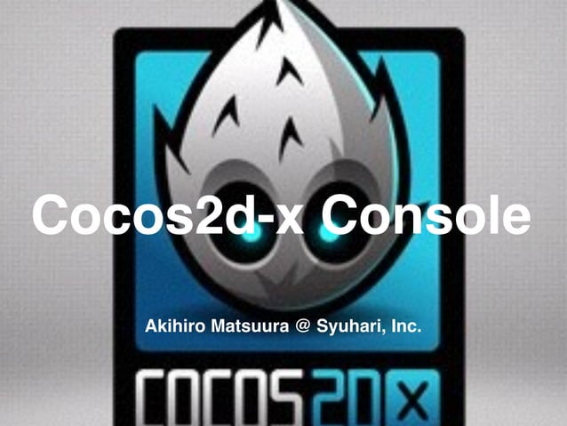 Cocos2d-x Console @Cocos Talks #3 | PPT