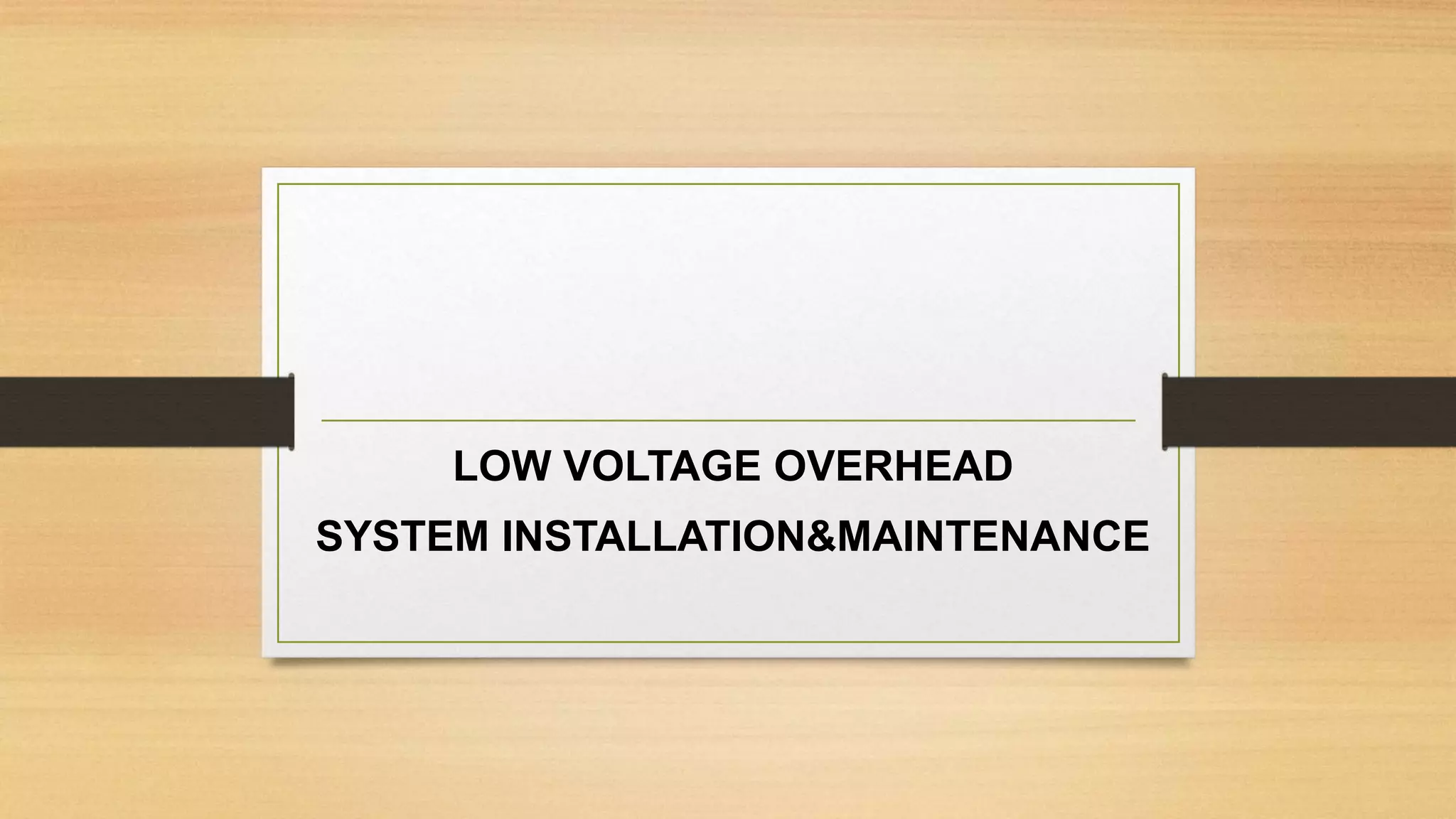 LOW VOLTAGE OVERHEAD SYSTEM INSTALLATION&MAINTENANCE | PPTX