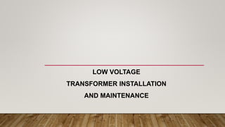 LOW VOLTAGE TRANSFORMER INSTALLATION AND MAINTENANCE | PPTX