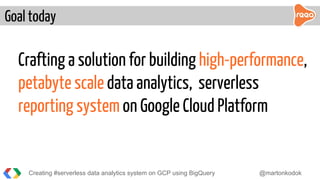 CodeCamp Iasi - Creating serverless data analytics system on GCP using BigQuery | PPT