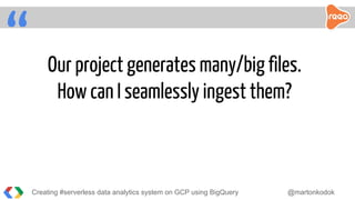 CodeCamp Iasi - Creating serverless data analytics system on GCP using BigQuery | PPT