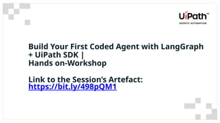 Coded Agents – with UiPath SDK + LangGraph [Virtual Hands-on Workshop] | PPTX