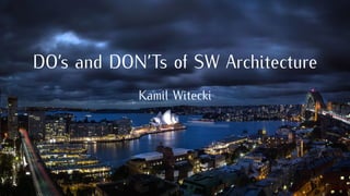 Dos and dont's of sw architecture by Kamil Witecki | PPT