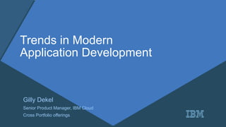 Keynote: Trends in Modern Application Development - Gilly Dekel, IBM | PPT