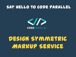 Code parallel - Design Symmetric Markup and Frontend Development | PPT