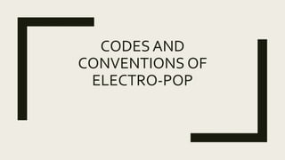 Codes and conventions of Electro-pop | PPTX