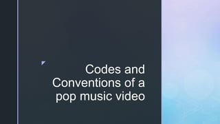 Codes and conventions of a pop music video | PPTX