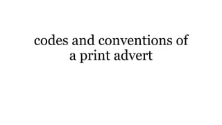Codes and conventions of a print advert | PPT