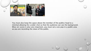 Codes and conventions of a ‘vox pop | PPTX