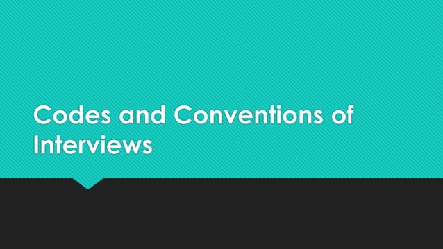 Codes and conventions of interviews pdf | PPT