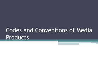 Codes and conventions of media products
