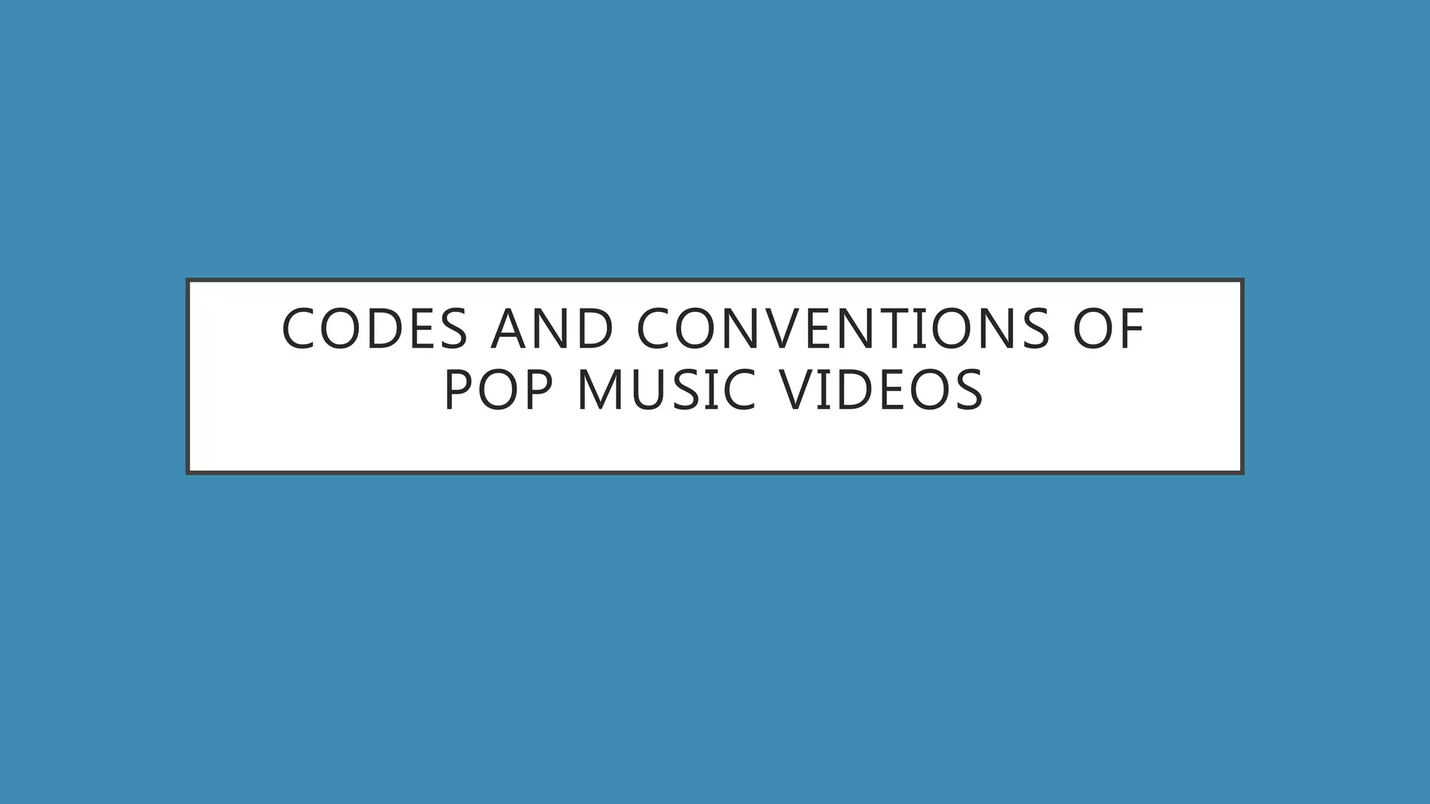 Codes and conventions of pop music videos | PPTX