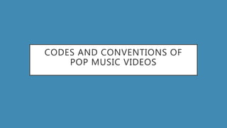 Codes and conventions of pop music videos | PPTX