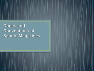 Codes and Conventions of School Magazines.pptx
