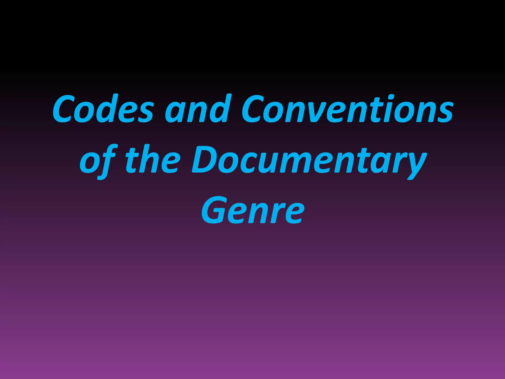 Codes and conventions of the documentary genre | PPT