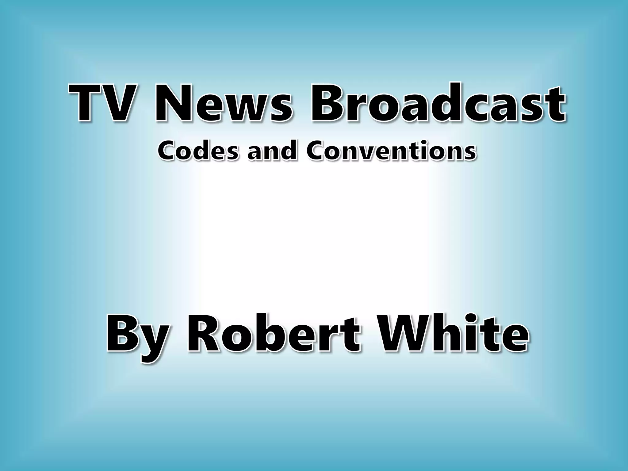 Codes and conventions of tv news | PPTX