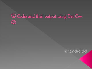 Codes and their output using dev c++ | PPT