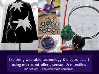 Exploring wearable technology & electronic art using microcontrollers ...