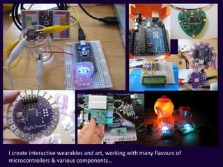 Exploring wearable technology & electronic art using microcontrollers ...