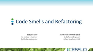 Code Smells and Refactoring - Satyajit Dey & Ashif Iqbal | PPT