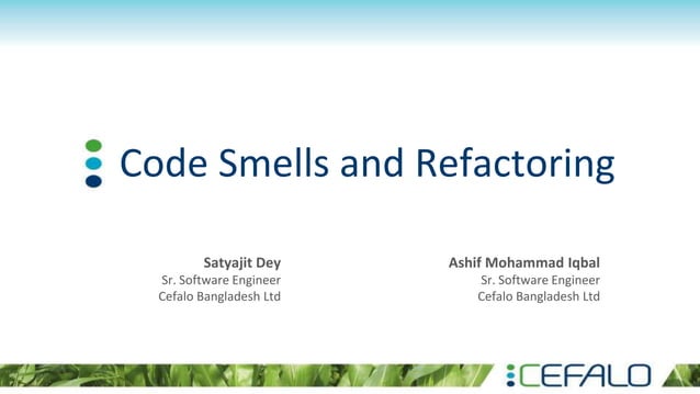 Code Smells and Refactoring - Satyajit Dey & Ashif Iqbal | PPT