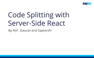 Code splitting with server side react | PPTX