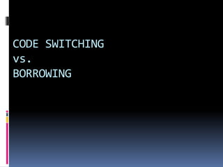 Codeswitching by KRISHNAKSHI THAKURIA | PPTX | Programming Languages | Computing