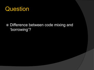 Code switching and code mixing.ppt