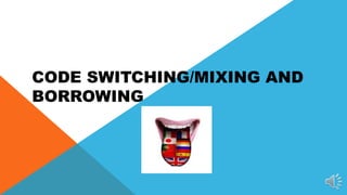 Code Switching^J mixing and borrowing.pptx