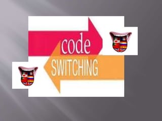 Code switiching | PPTX | Programming Languages | Computing
