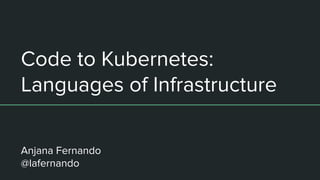 Code to Kubernetes: Languages of Infrastructure | PPT